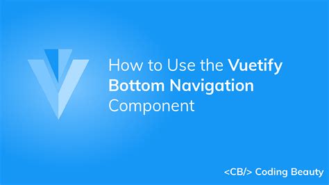 How To Use The Vuetify Bottom Navigation Component Javascript In Plain English