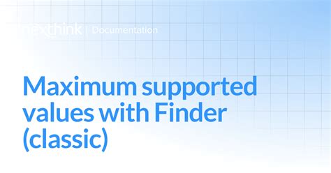 Maximum Supported Values With Finder Classic Nexthink Documentation