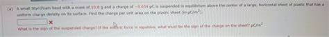 Solved A ﻿a Small Styrofoam Bead With A Mass Of 10 8g ﻿and