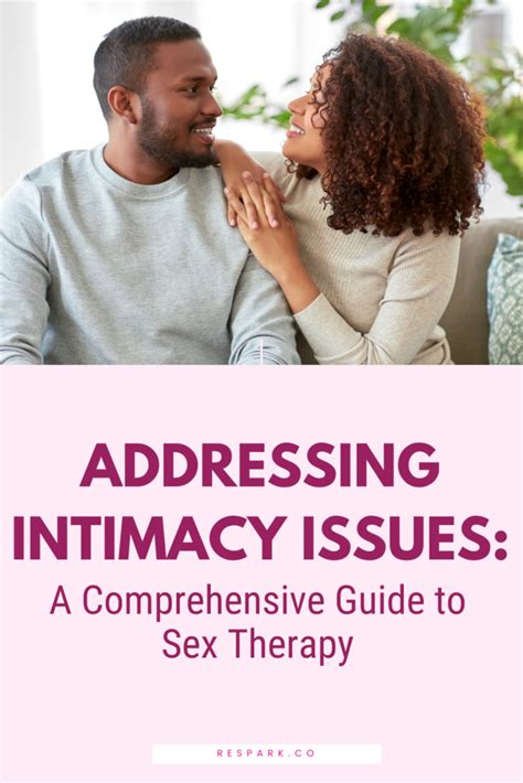 Addressing Intimacy Issues A Comprehensive Guide To Sex Therapy