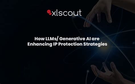 how llms generative ai are enhancing ip protection strategies xlscout