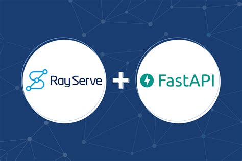 Ray Serve Fastapi The Best Of Both Worlds Anyscale