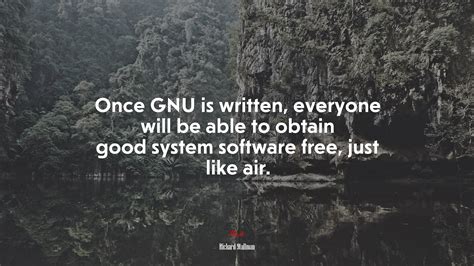 Once GNU Is Written Everyone Will Be Able To Obtain Good System Software Free Just Like Air