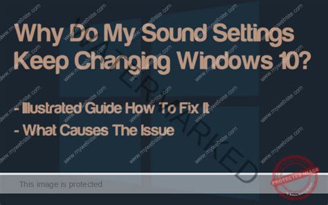Why Do My Sound Settings Keep Changing Windows 10 Solved