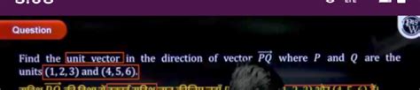 Question Find The Unit Vector In The Direction Of Vector PQ Where P And Q