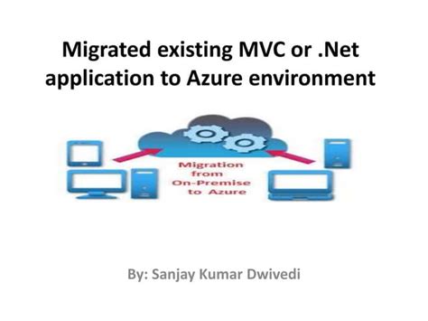 Migrated Existing Mvc Or Net Application To Azure Environment Pptx