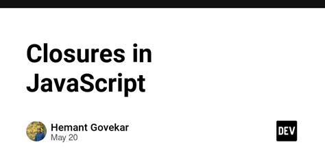 Closures In Javascript Dev Community
