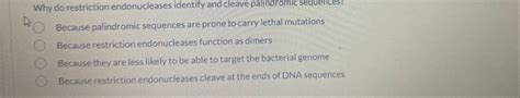 Solved Why Do Restriction Endonucleases Identify And Cleave