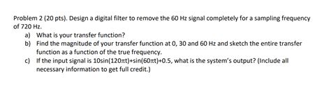 Solved Problem Pts Design A Digital Filter To Remove Chegg