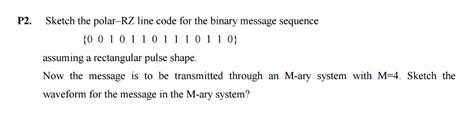 Solved P Sketch The Polar RZ Line Code For The Binary Chegg