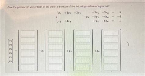 Solved Give The Parametric Vector Form Of The General Chegg