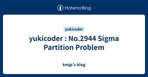 yukicoder no 2944 sigma partition problem kmjp s blog