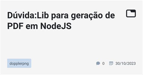 Dúvidalib Para Geração De Pdf Em Nodejs · Dopplerpng · Tabnews