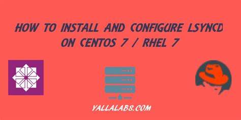 how to install and configure lsyncd on centos 7 rhel 7 yallalabs