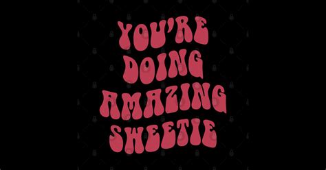 You Re Doing Amazing Sweetie Youre Doing Amazing Sweetie Wavy Sticker Teepublic