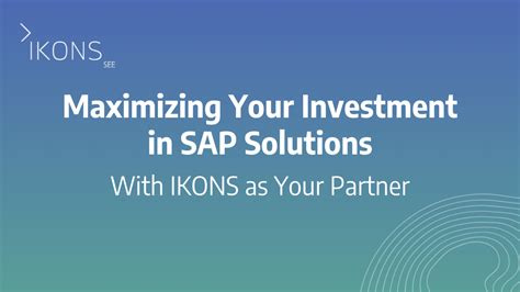 Maximizing Your Investment In Sap Solutions With Ikons