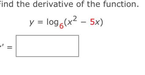 Solved Ind The Derivative Of The Function Y Log6 X2 5x