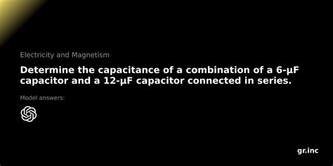 Determine The Capacitance Of A Combination Of A 6… General Reasoning