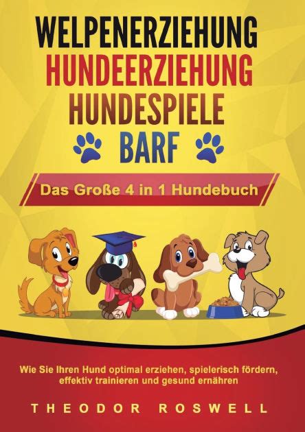 Welpenerziehung Hundeerziehung Hundespiele Barf Das Groï¿½e 4 In 1