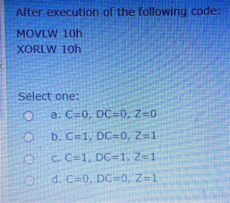 Solved After execution of the following code:MOVLW 10hXORLW | Chegg.com