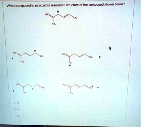 SOLVED: Which compound is an accurate resonance structure of the compound shown below?