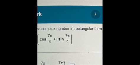 [answered] rk he complex number in rectangular form 7 cos i sin 4 7 7 7