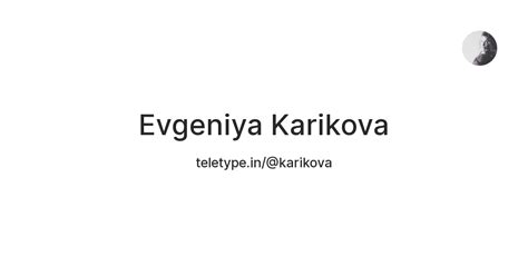 Evgeniya Karikova — Teletype Evgeniya Karikova — Teletype