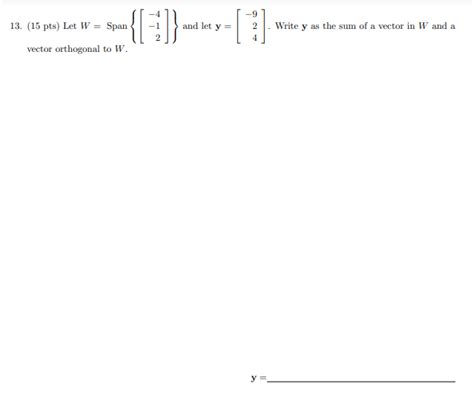 solved let w span [ −4 −1 2 ] and let y [ −9 2 4 ]