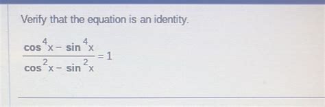 Solved Verify That The Equation Is An Identity Cos 4x Sin 4x Cos 2x Sin 2x 1 [math]