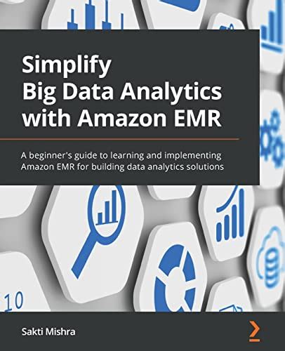 simplify big data analytics with amazon emr a beginner s guide to
