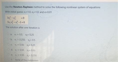 Solved Use The Newton Raphson Method To Solve The Following Chegg