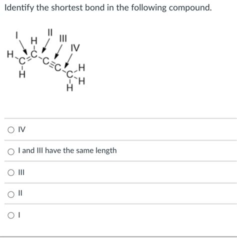 solved identify the shortest bond in the following compound