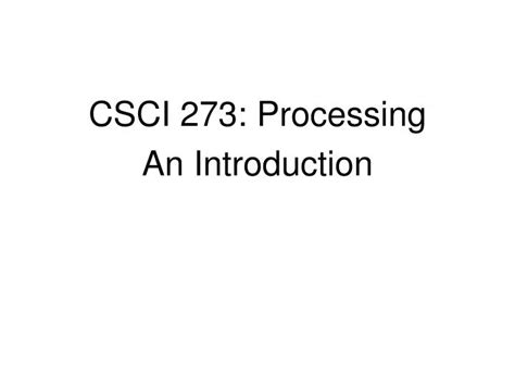 ppt csci 273 processing an introduction powerpoint presentation