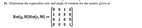 B Determine The Equivalent Axis And Angle Of StudyX
