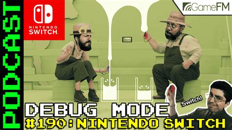 Debug Mode 190 Nintendo Switch Podcast