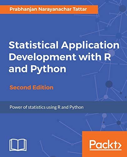 Statistical Application Development With R And Python Second Edition