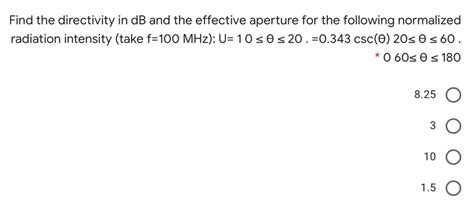 Solved Find The Directivity In Db And The Effective Aperture
