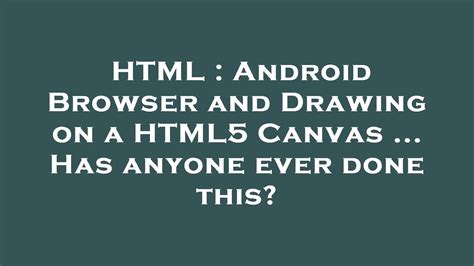 Html Android Browser And Drawing On A Html5 Canvas Has Anyone Ever Done This Youtube