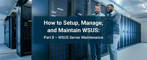 How To Setup Manage And Maintain WSUS Part WSUS Server
