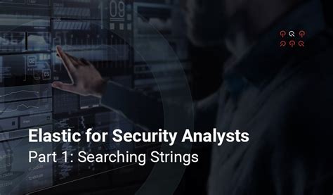 elastic for security analysts part 1 searching strings soc prime