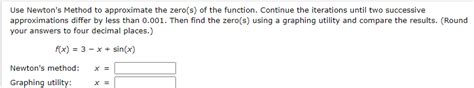 solved use newton s method to approximate the zero s of the