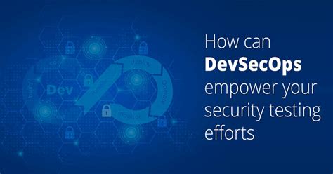 How Does Devsecops Enable The Security Testing Efforts Software