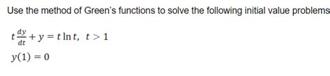 Solved Use The Method Of Green S Functions To Solve The Chegg