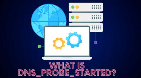 Ways To Fix DNS PROBE STARTED Error On Google Chrome