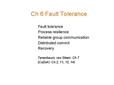 Ch 6 Fault Tolerance Fault Tolerance Process Resilience