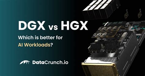 Nvidia Dgx Vs Hgx Which Is Better For Ai Workloads Blog Datacrunch