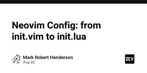 Neovim Config From Initvim To Initlua Rdevto