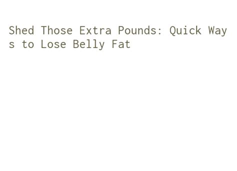 Shed Those Extra Pounds Quick Ways To Lose Belly Fat Walmi