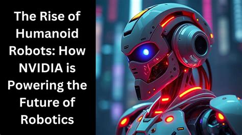 The Rise Of Humanoid Robots How Nvidia Is Powering The Future Of Robotics Altagic