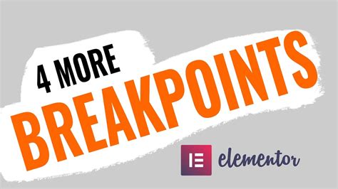 4 More Custom Breakpoints To Elementor Great News For Responsive